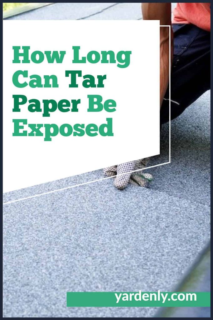 How Long Can Tar Paper Be Exposed