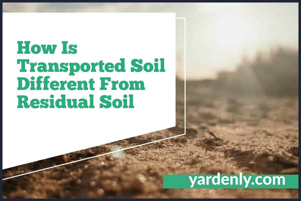 How Is Transported Soil Different From Residual Soil